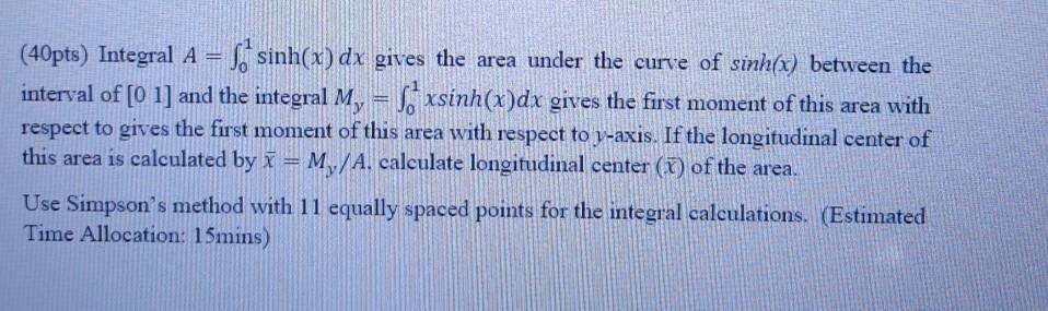 Solved (40pts) Integral A = S, sinh(x) dx gives the area | Chegg.com