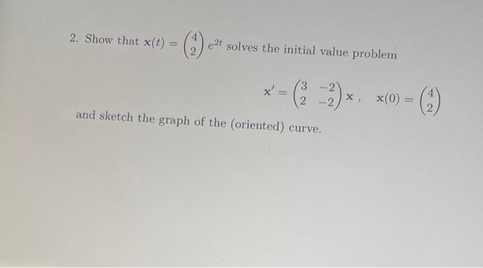 Solved 2 Show That Xt42e2t Solves The Initial Value 8364