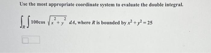 Solved Use The Most Appropriate Coordinate System To