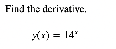 Solved Find the derivative.y(x)=14x | Chegg.com