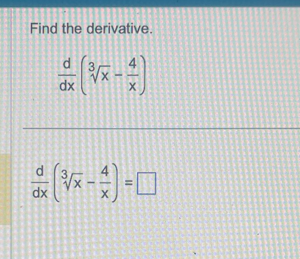 Solved Find the derivative.ddx(x3-4x)ddx(x3-4x)= | Chegg.com