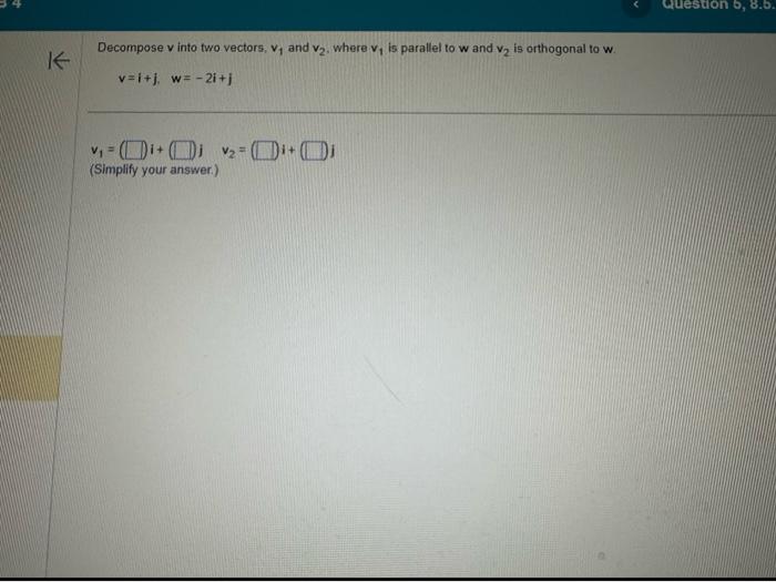 Solved Decompose v into two vectors, v1 and v2. where v1 is | Chegg.com