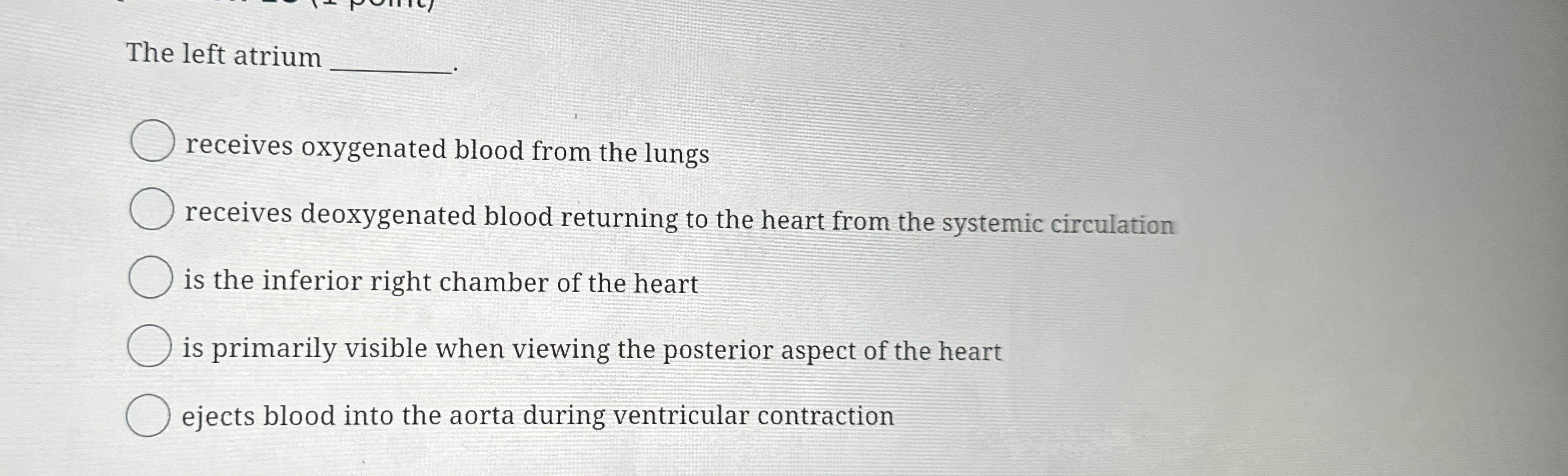 Solved The left atrium receives oxygenated blood from the | Chegg.com