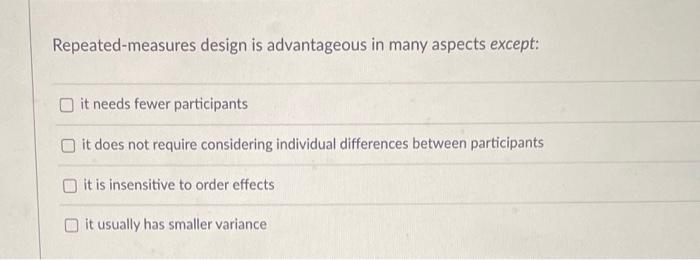 Solved Repeated-measures design is advantageous in many | Chegg.com