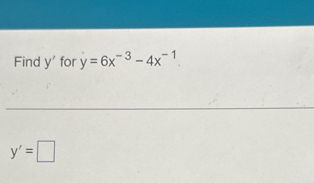 Solved Find y' ﻿for y=6x-3-4x-1y'= | Chegg.com