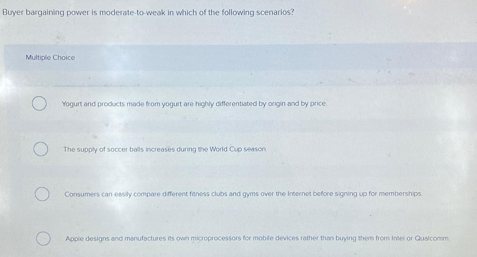 Solved Buyer bargaining power is moderate-to-weak in which | Chegg.com