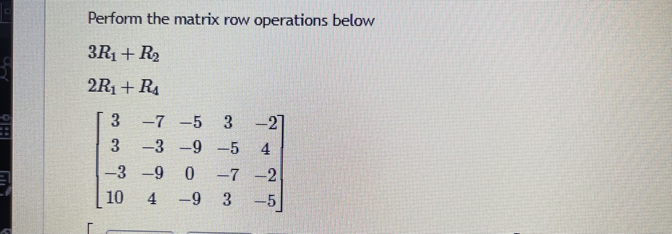 Solved Perform the matrix row operations | Chegg.com
