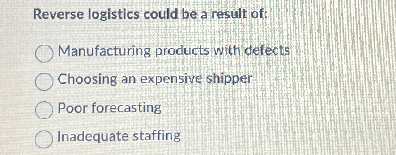 Solved Reverse logistics could be a result of:Manufacturing | Chegg.com