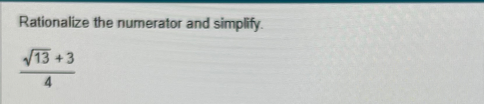 Solved Rationalize the numerator and simplify.132+34 | Chegg.com