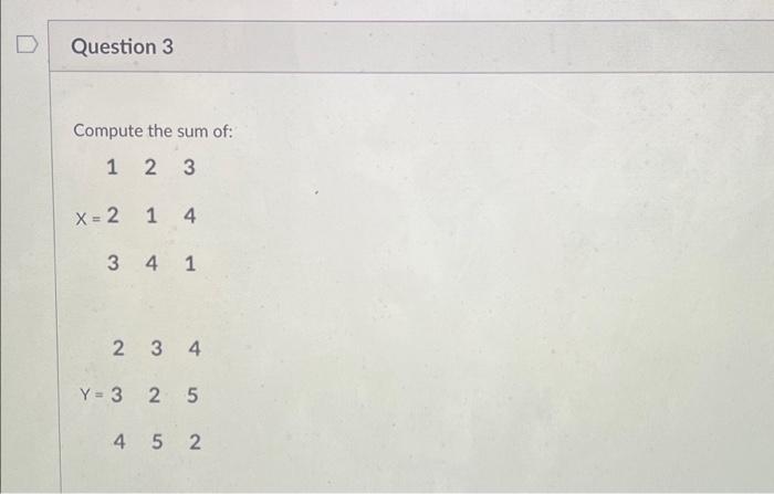 Solved Compute the sum of: [ egin{array}{rrr} 1 & 2 & 3 \ | Chegg.com