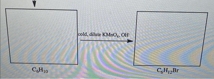 Solved cold, dilute KMnO4, OH C6H10 C6H12Br | Chegg.com