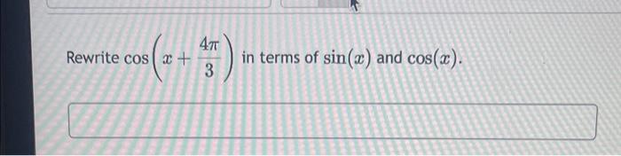 Solved Rewrite cos(x+34π) in terms of sin(x) and cos(x). | Chegg.com