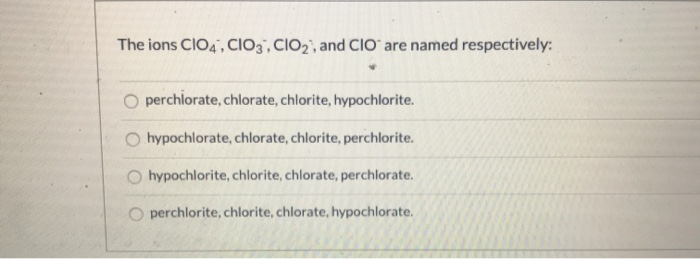 Solved The ions CIO4,CIO3-, ClO2, and ClO are named | Chegg.com