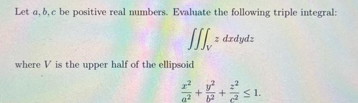 Solved Let a, b, c be positive real numbers. Evaluate the | Chegg.com