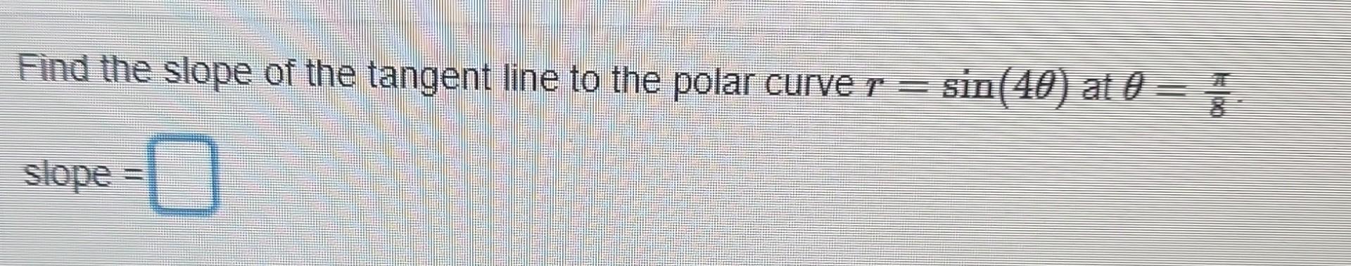 Solved find the slope of the tangent line to the polar curve | Chegg.com