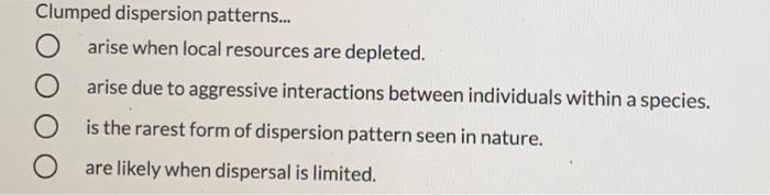 Solved Clumped dispersion patterns... O arise when local | Chegg.com