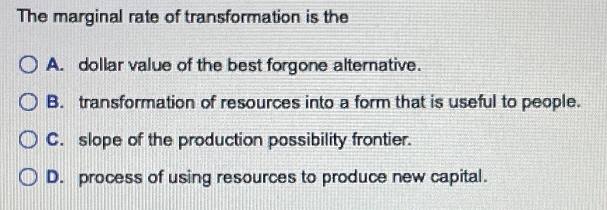 Solved The marginal rate of transformation is theA. ﻿dollar | Chegg.com