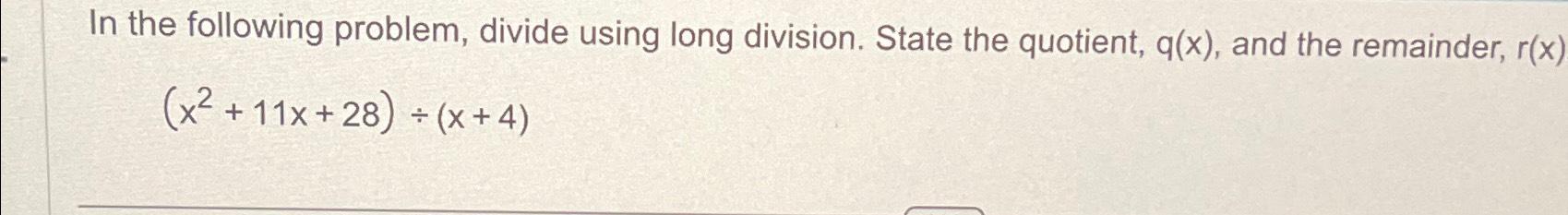 Solved In the following problem, divide using long division. | Chegg.com