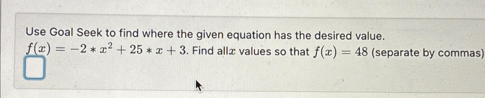Solved Use Goal Seek to find where the given equation has | Chegg.com