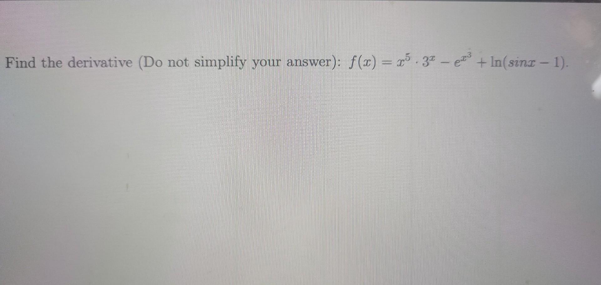 Solved Find the derivative (Do not simplify your answer): | Chegg.com