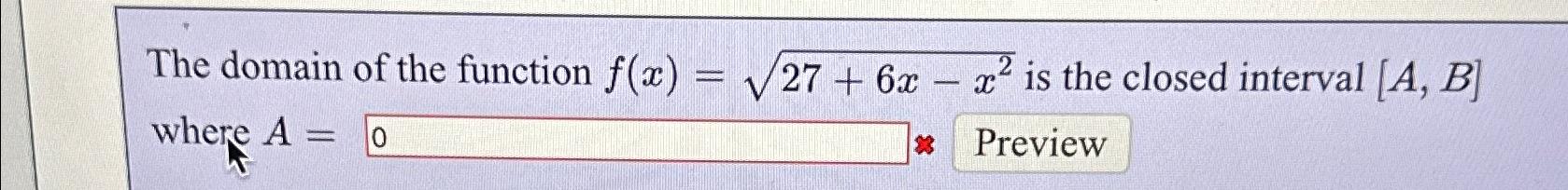 Solved The domain of the function f(x)=27+6x-x22 ﻿is the | Chegg.com