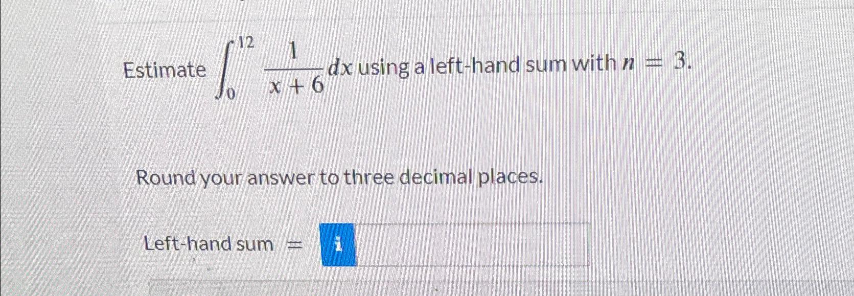 Solved Estimate ∫0121x+6dx ﻿using a left-hand sum with | Chegg.com
