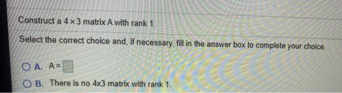 Solved Construct a 4x3 matrix A with rank 1 Select the | Chegg.com