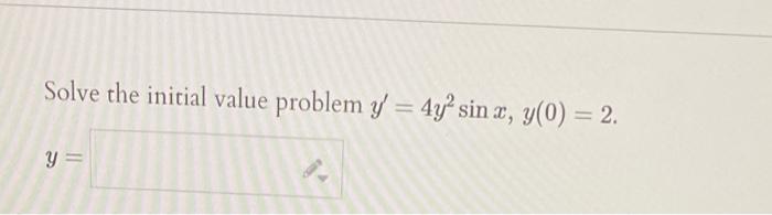 Solved Solve the initial value problem y′=4y2sinx,y(0)=2. y= | Chegg.com