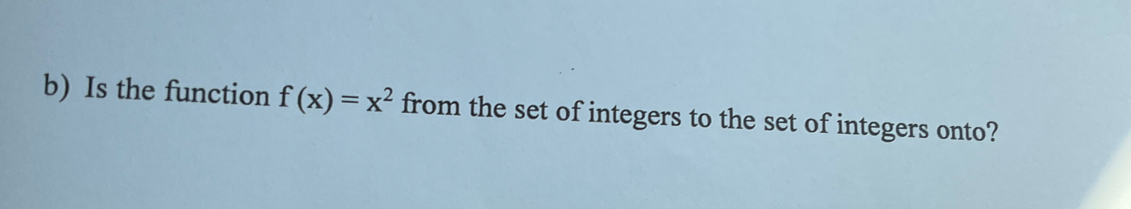 Solved b) ﻿Is the function f(x)=x2 ﻿from the set of integers | Chegg.com