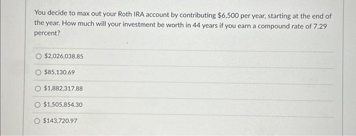 Solved You decide to max out your Roth IRA account by | Chegg.com