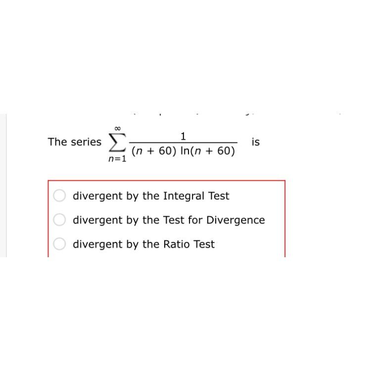 Solved The series ∑n=1∞1(n+60)ln(n+60) ﻿isdivergent by the | Chegg.com