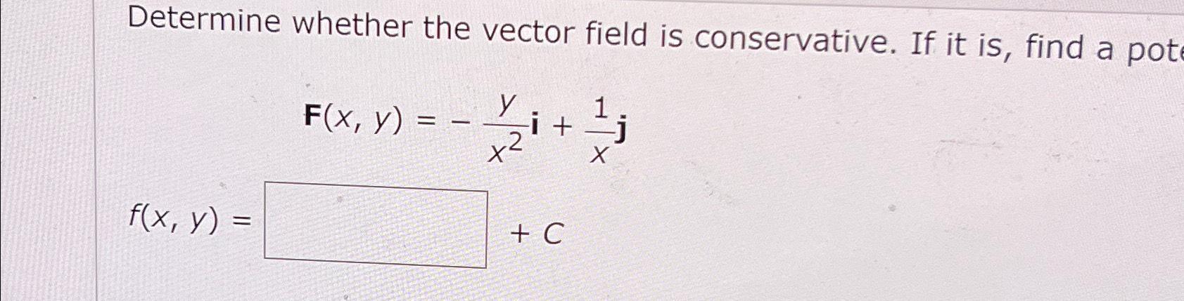 Solved Determine whether the vector field is conservative. | Chegg.com