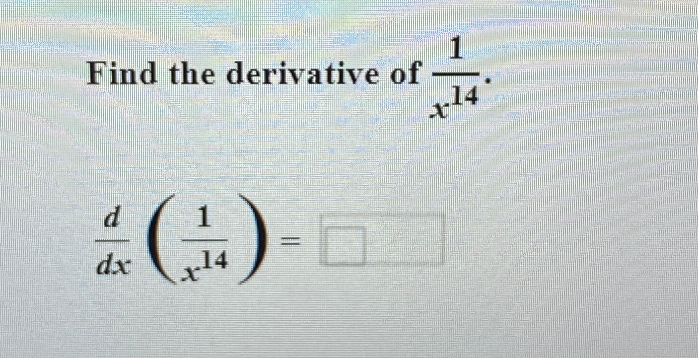 Solved Find the derivative of 1x14ddx(1x14)= | Chegg.com