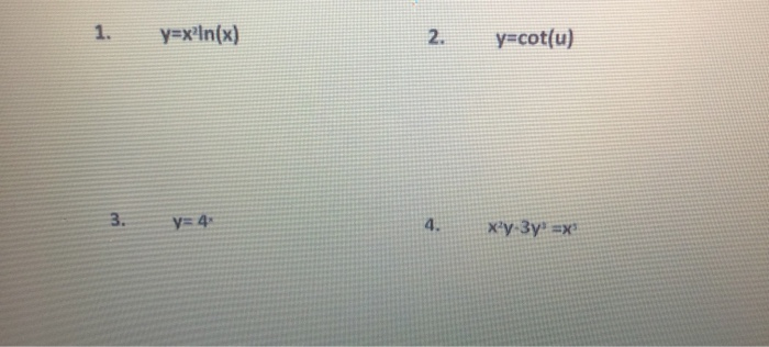 Solved find dy/dx1. y = x^2 ln(x)2. y= cot(u)3. y= 4^x4. | Chegg.com