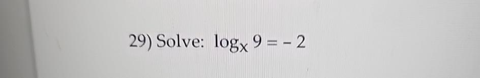 Solved Solve: logx9=-2 | Chegg.com