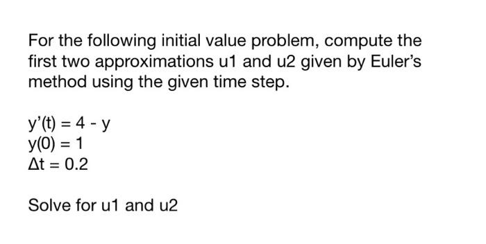 Solved For the following initial value problem, compute the | Chegg.com