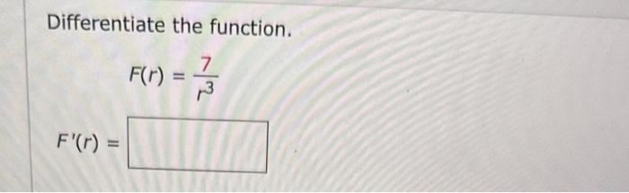 Solved Differentiate the function. F(r)=r37 F′(r)= | Chegg.com