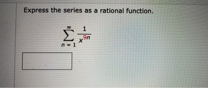 Solved Express the series as a rational function. 1 Σ, χθη η | Chegg.com