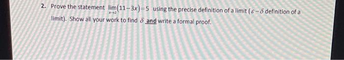Solved 2. Prove the statement lim(11-3x)=5 using the precise | Chegg.com