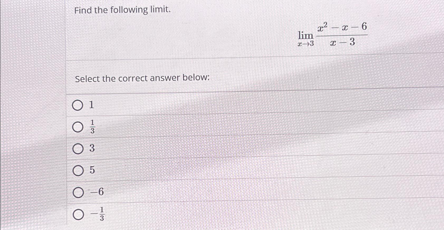 Solved Find the following limit.limx→3x2-x-6x-3Select the | Chegg.com
