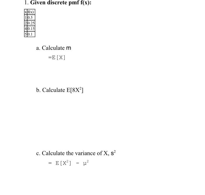 Solved 1. Given discrete pmf f(x) : a. Calculate m =E[X] b. | Chegg.com