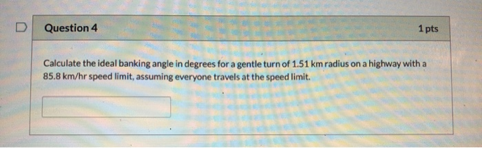 Solved Question 4 1 pts Calculate the ideal banking angle in | Chegg.com