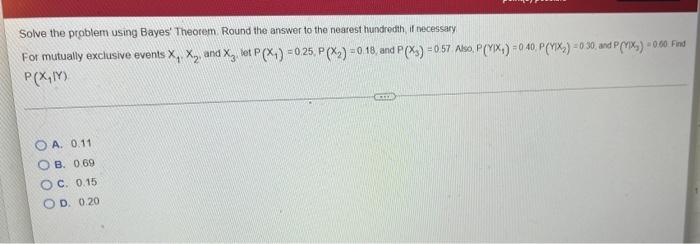 Solved Solve the problem using Bayes' Theorem Round the | Chegg.com
