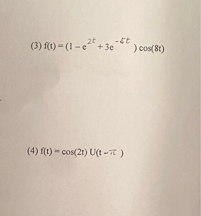 Solved f(t)=(1−e2t+3e−ξt)cos(8t) f(t)=cos(2t)U(t−π) | Chegg.com