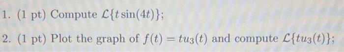 Solved 1. (1 pt) Compute L{tsin(4t)}; 2. (1 pt) Plot the | Chegg.com