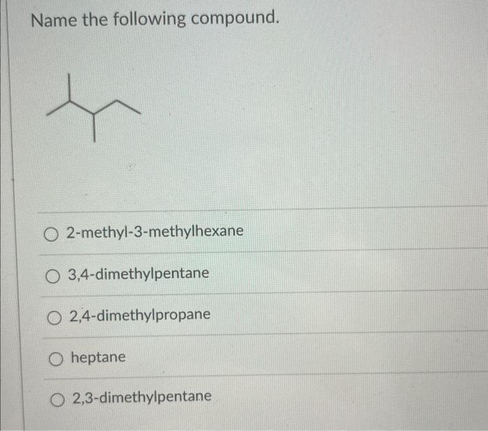 Solved Name the following compound. 2-methyl-3-methylhexane | Chegg.com