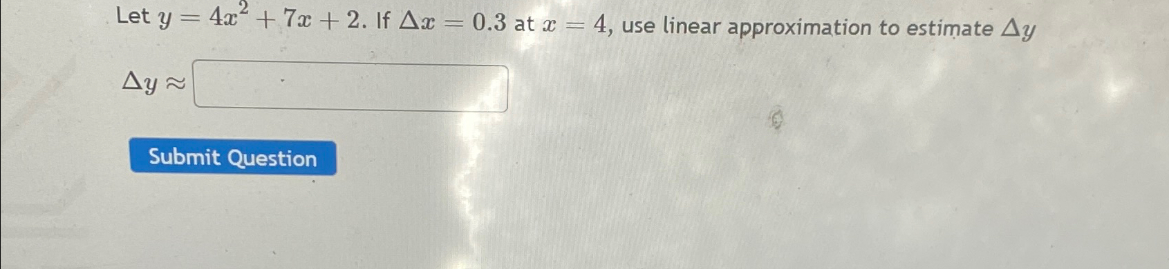 Solved Let y=4x2+7x+2. ﻿If Δx=0.3 ﻿at x=4, ﻿use linear | Chegg.com