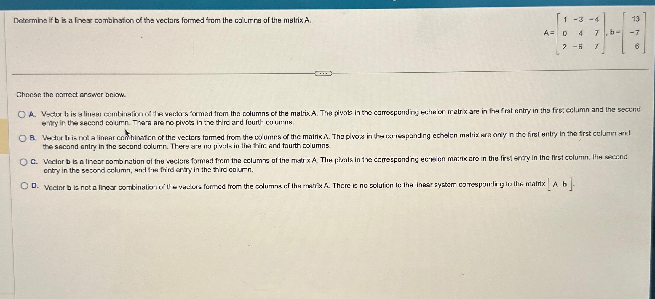 Solved Determine if b is a linear combination of the vectors | Chegg.com