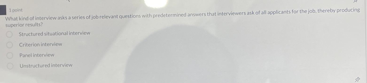 Solved 1 ﻿pointWhat kind of interview asks a series of job | Chegg.com