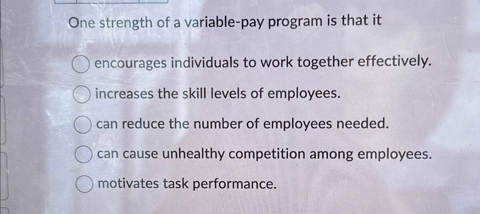Solved One strength of a variable-pay program is that it | Chegg.com